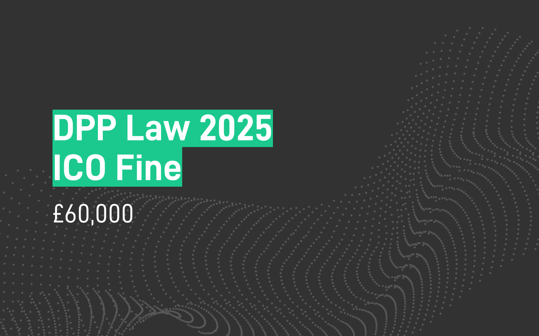 DPP Law Fine - £60k - GDPR - ICO - April-25